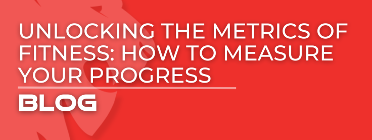 Unlocking the Metrics of Fitness: How to Measure Your Progress